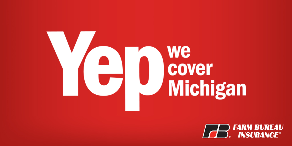 Yep, we cover Michigan - Farm Bureau Insurance of Michigan